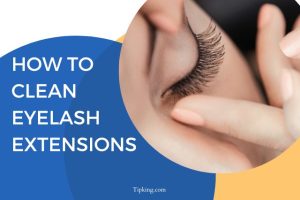 How to Clean Eyelash Extensions - TipKing