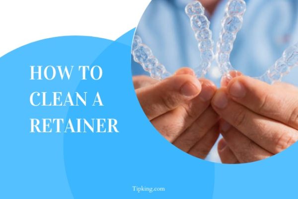 How to Clean a Retainer - TipKing